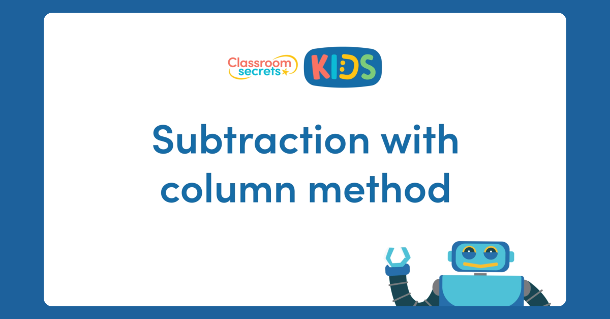 Subtraction with Column Method Video Tutorial | Classroom Secrets Kids