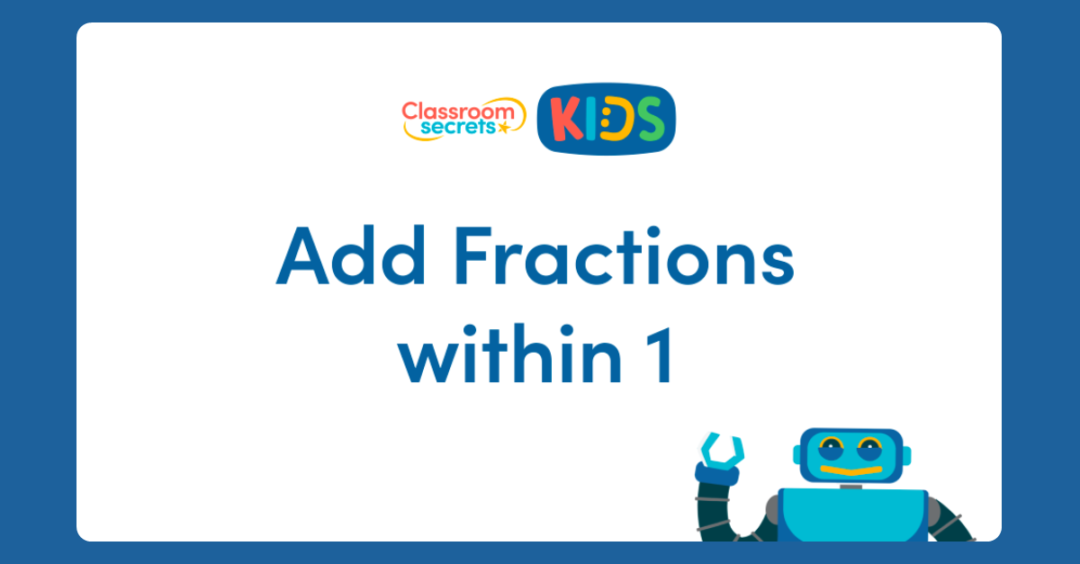 Add Fractions Within 1 Video Tutorial | Classroom Secrets Kids