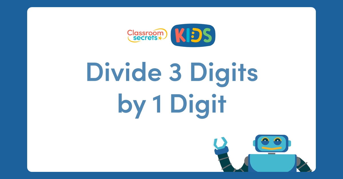 Divide 3 Digits by 1 Digit Video Tutorial | Classroom Secrets Kids