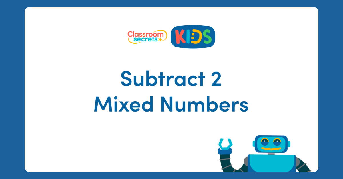 Subtract 2 Mixed Numbers Video Tutorial | Classroom Secrets Kids
