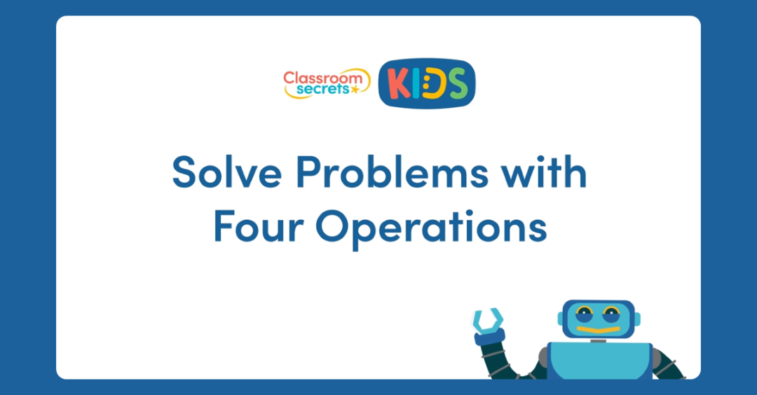 Solve Problems with Four Operations Video Tutorial | Classroom Secrets Kids