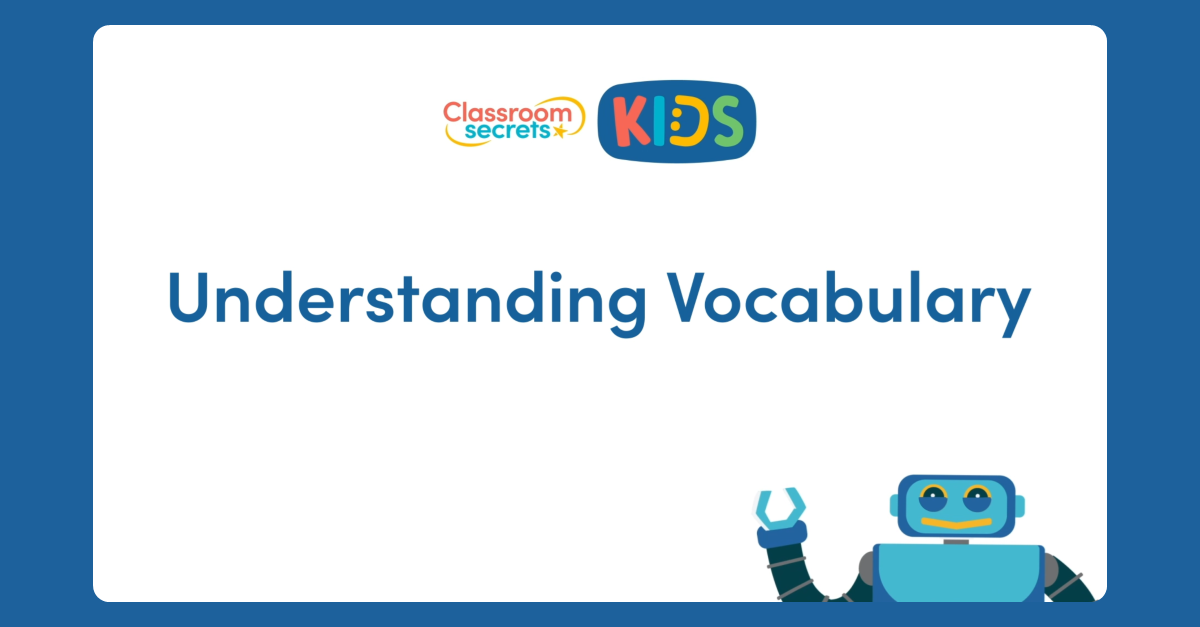 Understanding Vocabulary Video Tutorial | Classroom Secrets Kids