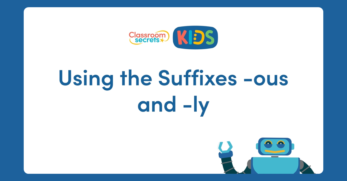 Using the Suffixes -ous and -ly Video Tutorial | Classroom Secrets Kids