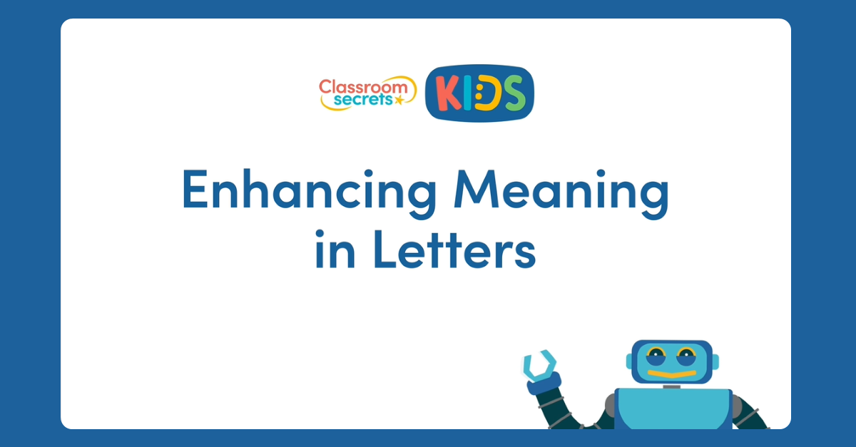 Enhancing Meaning in Letters Video Tutorial | Classroom Secrets Kids