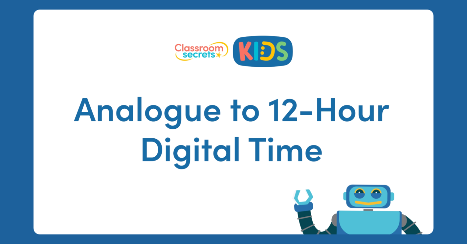 Analogue to 12-Hour Digital Time Video Tutorial | Classroom Secrets Kids