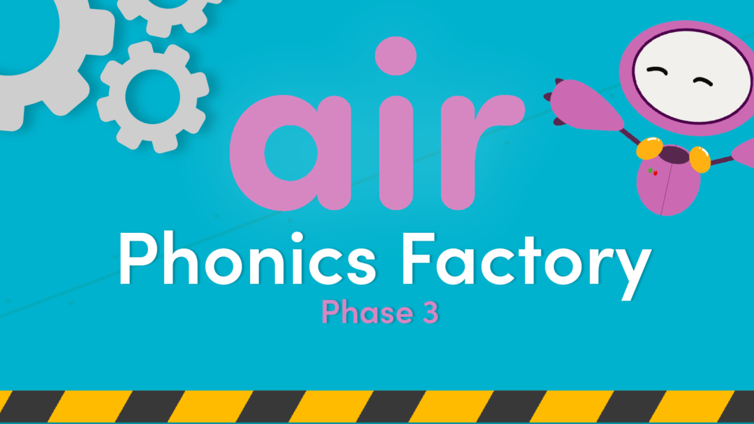Phonics Phase 3 air Sound Video in the Phonics Factory | Classroom ...