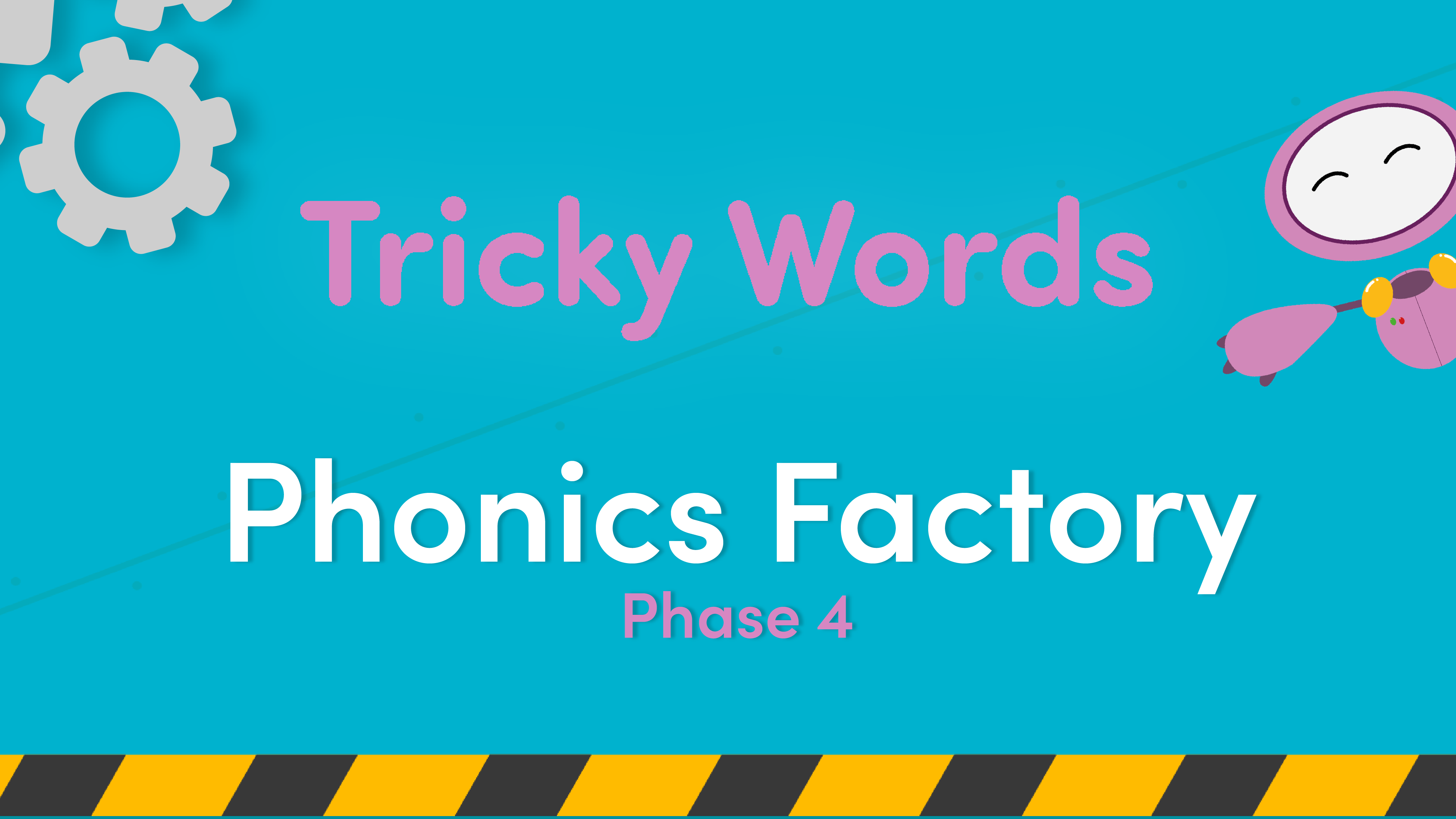 Phonics Phase 4 Set 2 Tricky Words Video in the Phonics Factory ...