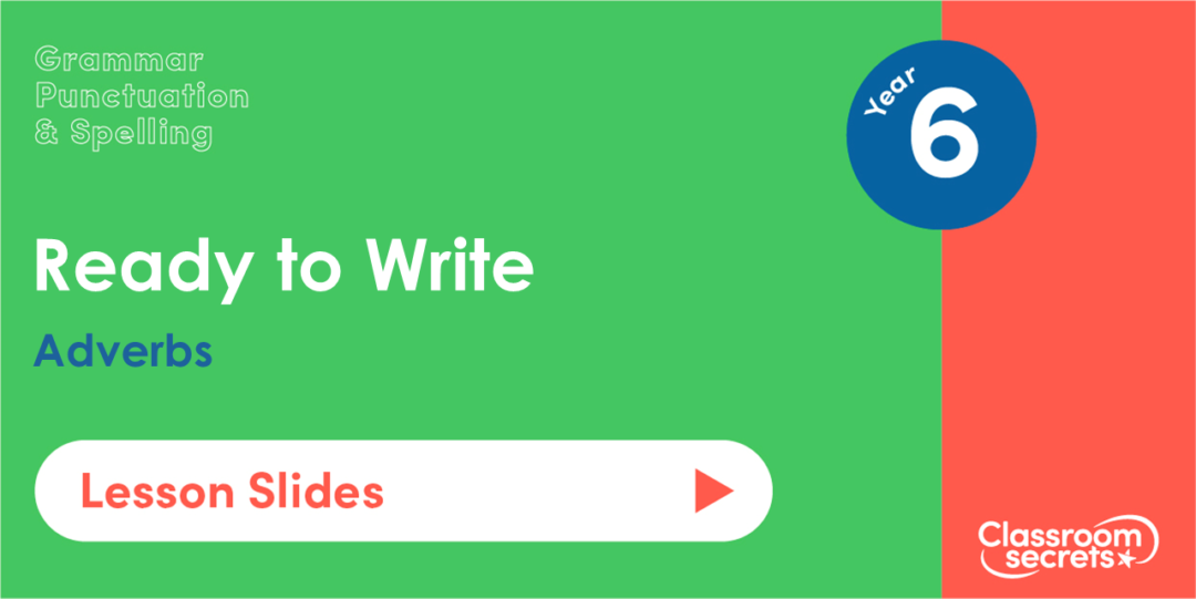 Adverbs Year 6 Lesson Slides | Classroom Secrets Kids