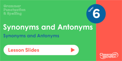 Synonyms and Antonyms Year 6 Lesson Slides | Classroom Secrets Kids