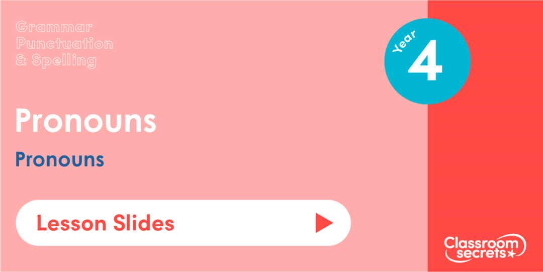 Pronouns Year 4 Lesson Slides | Classroom Secrets Kids