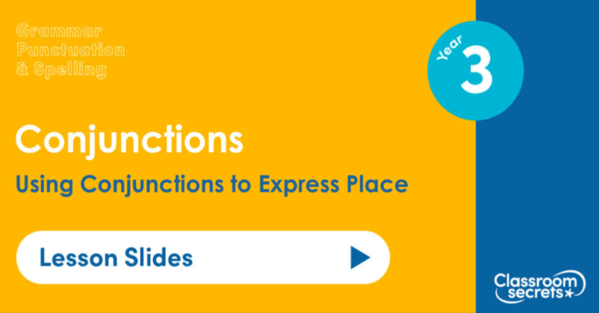 Using Conjunctions to Express Place Year 3 Lesson Slides | Classroom ...