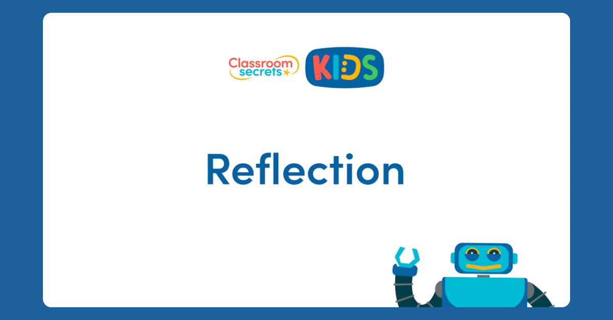 Reflection Video Tutorial | Classroom Secrets Kids